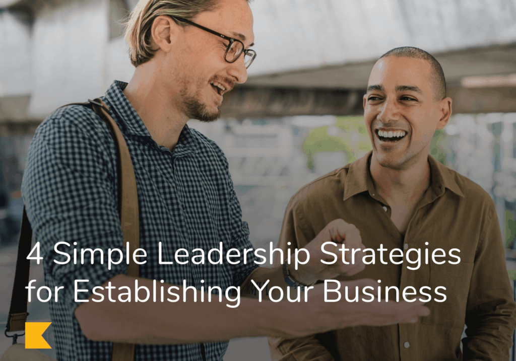 4 Simple Leadership Strategies for Establishing Your Biz