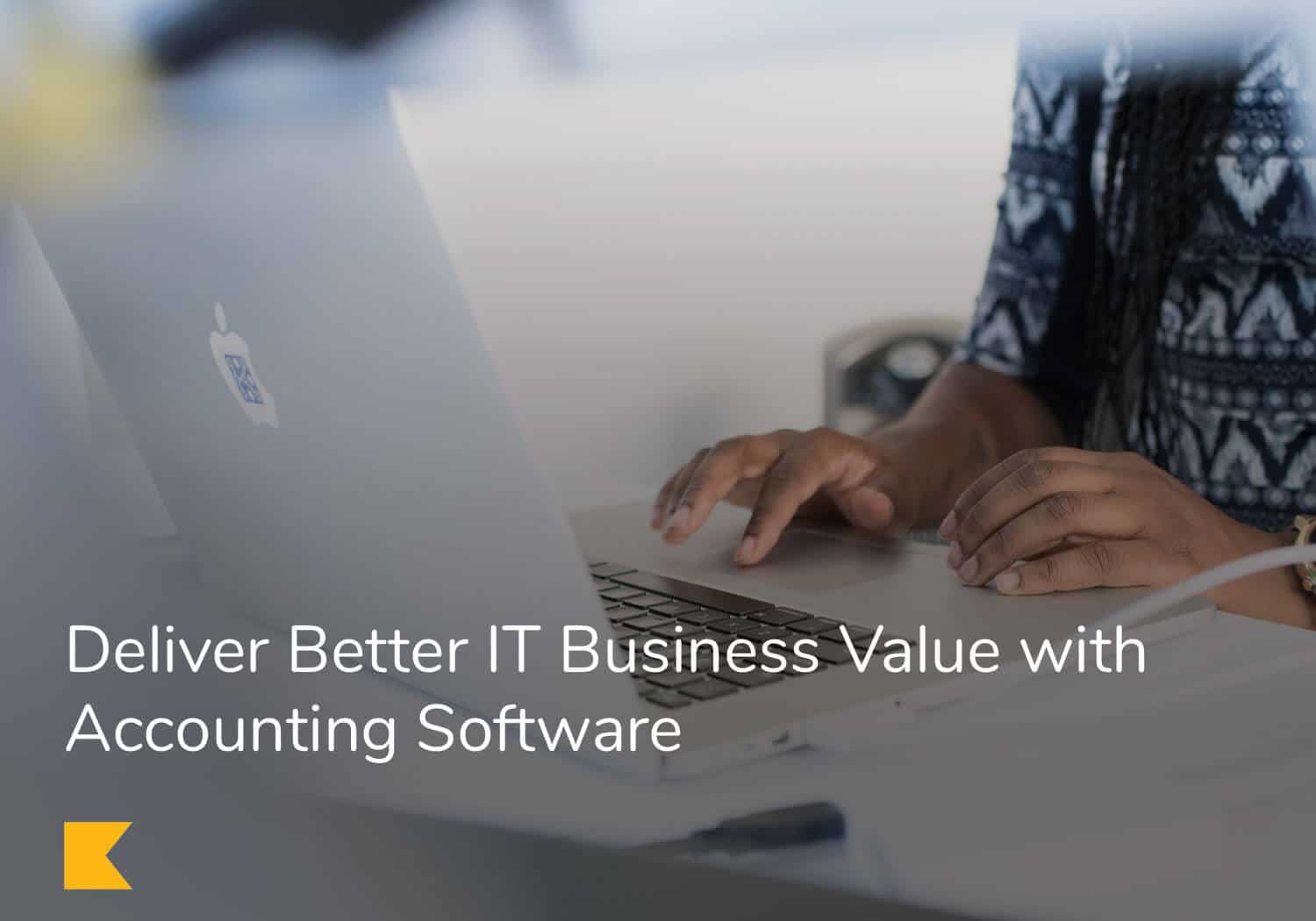Deliver Better IT Business Value with Accounting Software